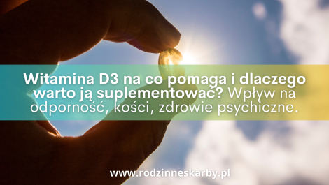 Witamina D3 na co pomaga i dlaczego warto ją suplementować? - Rodzinne skarby
